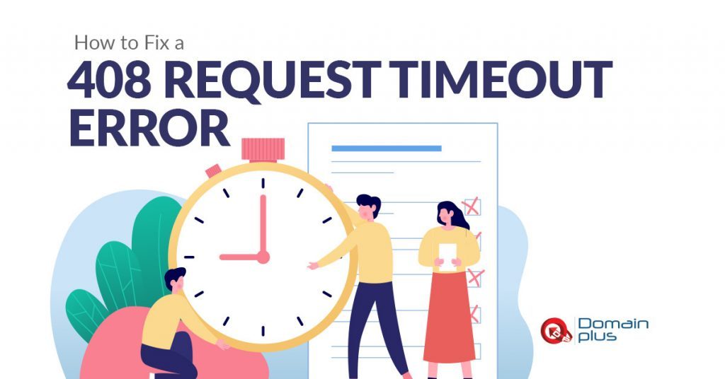 How To Fix A 408 Request Timeout Error DomainPlus Blog